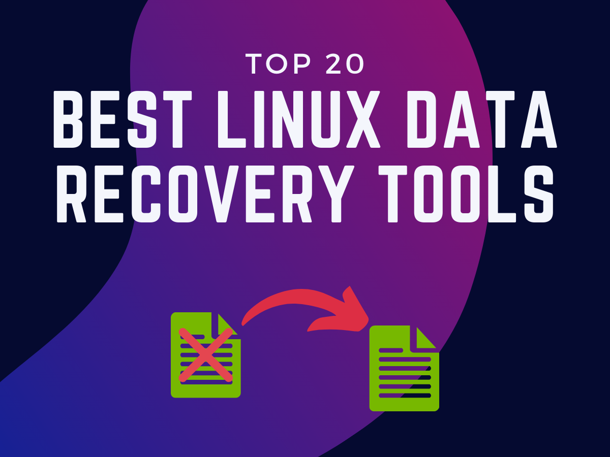 Top 20 Best Linux Data Recovery Tools To Recover Deleted Corrupted